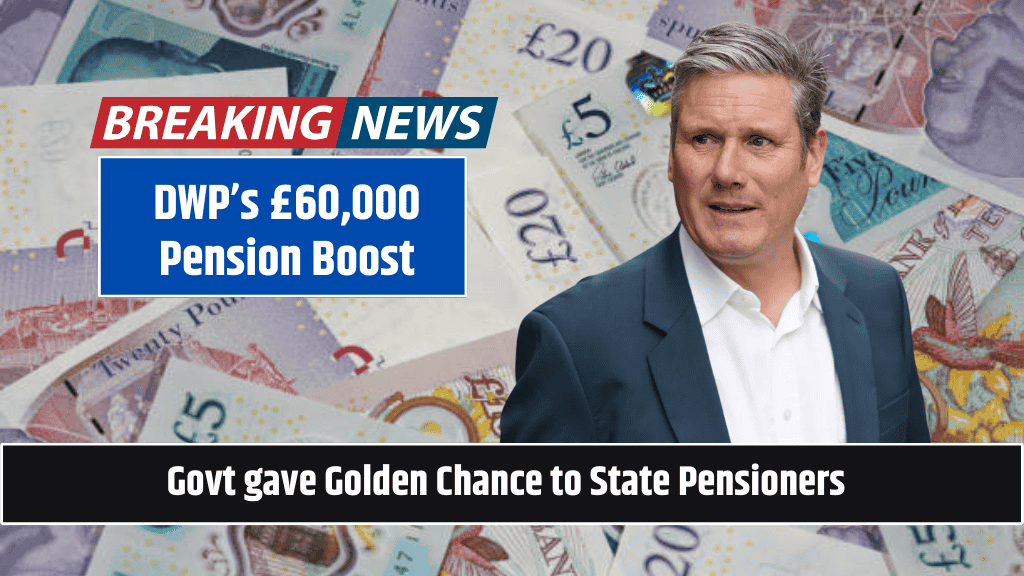 DWP’s £60,000 Pension Boost – Govt gave Golden Chance to State Pensioners